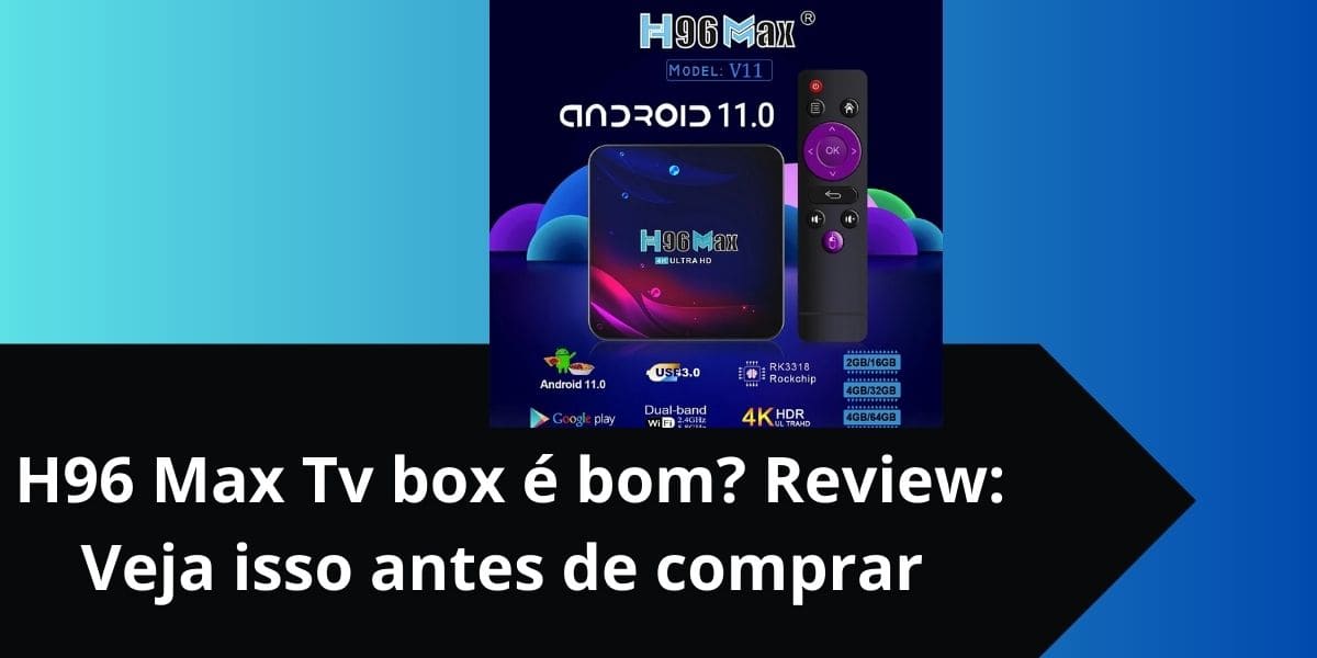 H96 Max Tv Box é Bom? Review: Não Compre Antes De Ver Isso!